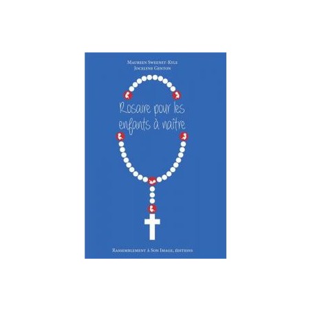 Rosaire pour les enfants à naître Jocelyne GENTON / Maureen SWENNEY...